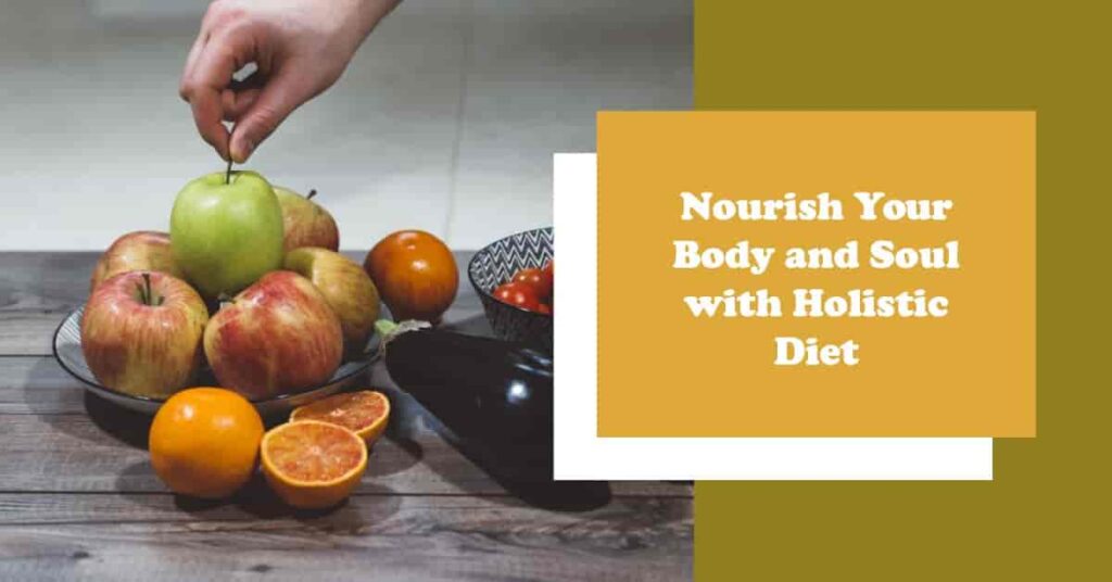 What Is A Holistic Diet? Core Principles, Components & Its Benefits