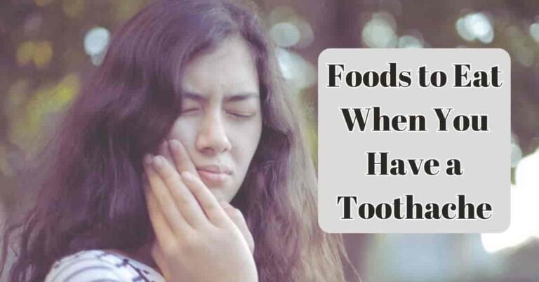 Foods To Eat When You Have A Toothache: Your Guide To Pain-Free Eating
